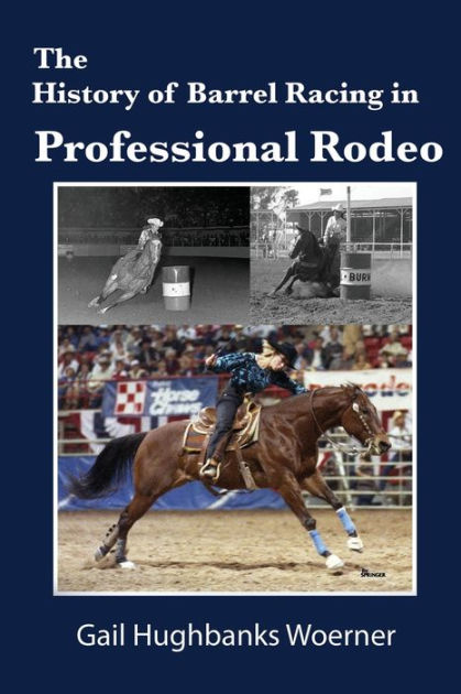 The History of Barrel Racing in Professional Rodeo by Gail Hughbanks ...