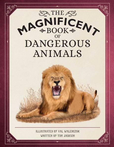 The Magnificent Book of Dangerous Animals by Tom Jackson, Val Walerczuk ...
