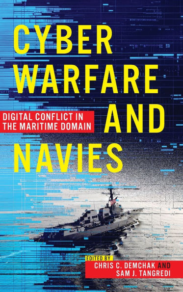 Cyber Warfare and Navies: Digital Conflict in the Maritime Domain by Chris C. Demchak, Hardcover ...