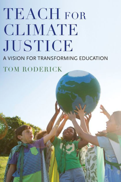Teach for Climate Justice: A Vision for Transforming Education by Tom ...