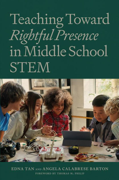Teaching Toward Rightful Presence in Middle School STEM by Edna Tan ...