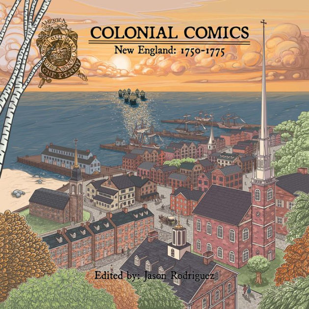 Colonial Comics, Volume II: New England, 1750-1775 by Jason Rodriguez ...