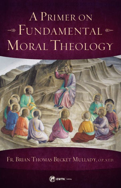 A Primer on Fundamental Moral Theology by Brian Mullady, Paperback ...