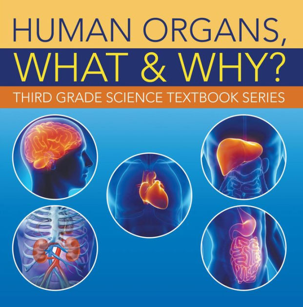 Human Organs, What & Why? : Third Grade Science Textbook Series: 3rd ...