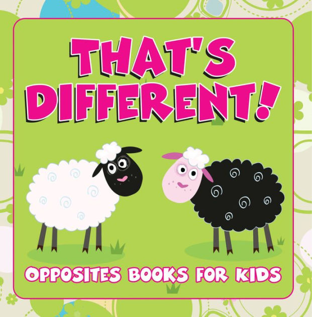 That's Different!: Opposites Books for Kids: Early Learning Books K-12 ...