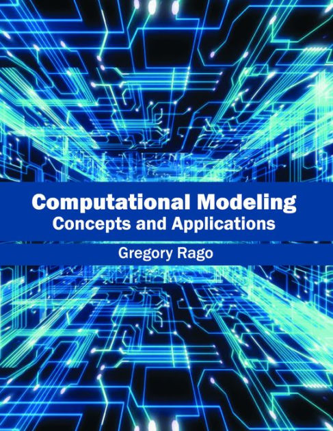 Computational Modeling: Concepts and Applications by Gregory Rago ...