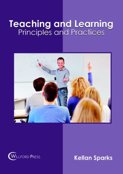 Teaching and Learning: Principles and Practices by Kellan Sparks ...