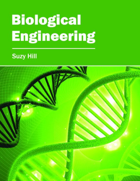 Biological Engineering by Suzy Hill, Hardcover | Barnes & Noble®
