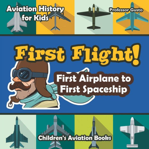 First Flight! First Airplane to First Spaceship - Aviation History for ...