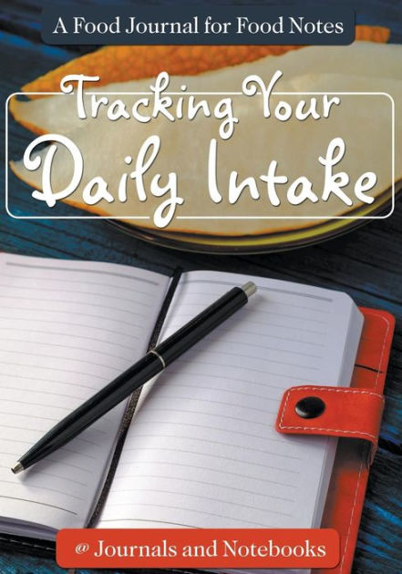 Tracking Your Daily Intake - A Food Journal for Food Notes by ...