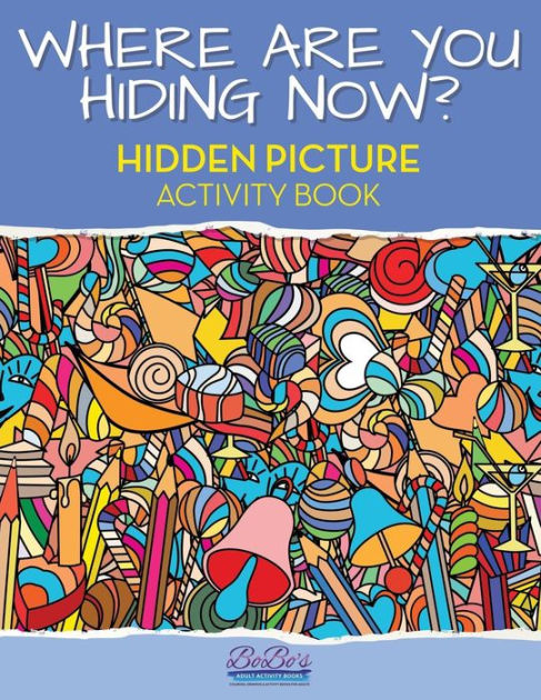 Where Are You Hiding Now? A Puzzling Hidden Objects Activity Book by ...