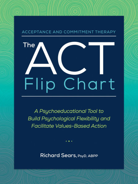 The ACT Flip Chart: A Psychoeducational Tool to Build Psychological ...