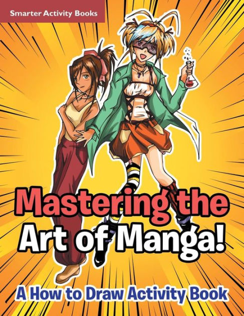 Mastering the Art of Manga! A How to Draw Activity Book by Smarter ...
