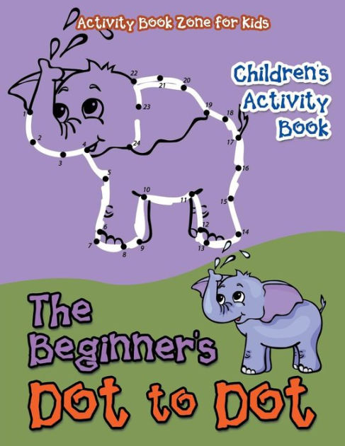 The Beginner's Dot to Dot Children's Activity Book by Activity Book ...