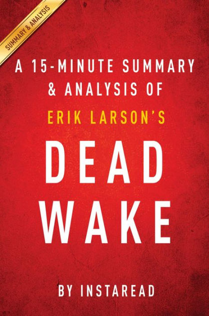 Summary of Dead Wake: by Erik Larson Includes Analysis by Instaread ...