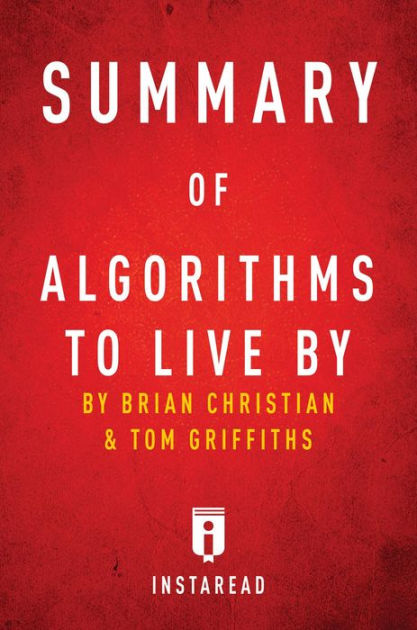 Summary of Algorithms to Live By: by Brian Christian and Tom Griffiths ...