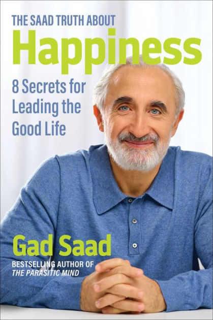 The Saad Truth about Happiness: 8 Secrets for Leading the Good Life by ...