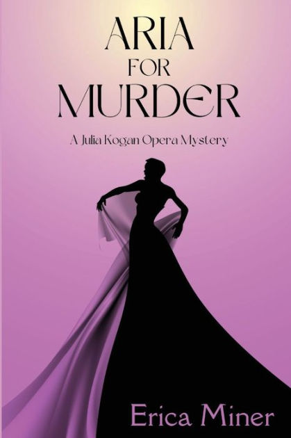 Aria for Murder: A Julia Kogan Opera Mystery by Erica Miner, Paperback ...