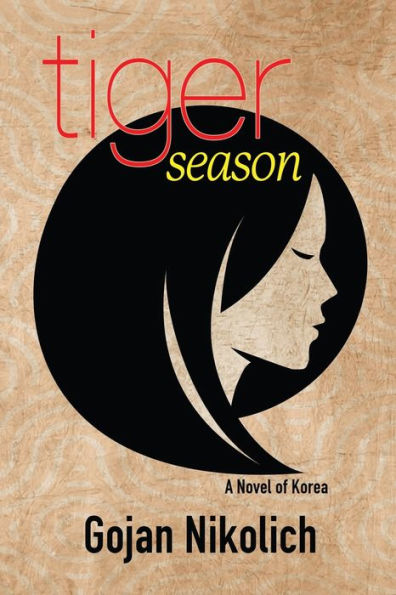 Tiger Season: A Novel of Korea by Gojan Nikolich, Paperback | Barnes ...