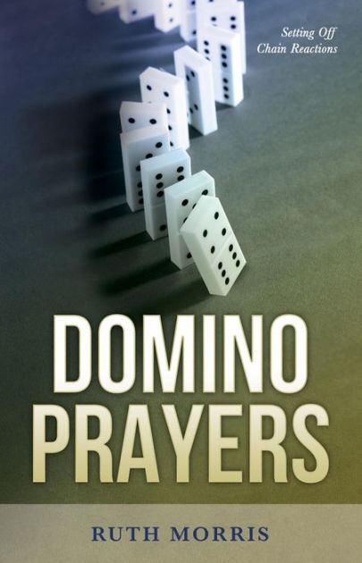 Domino Prayers: Setting Off Chain Reactions by Ruth Morris | eBook ...