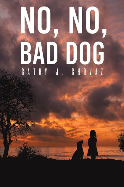 No, No, Bad Dog by Cathy J. Chovaz, Paperback | Barnes & Noble®
