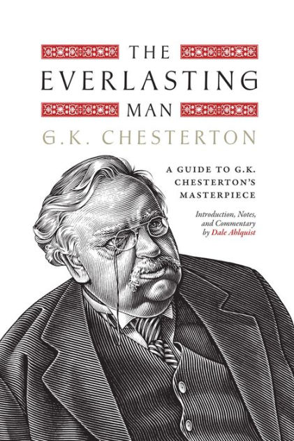The Everlasting Man: A Guide to G.K. Chesterton's Masterpiece by Dale ...