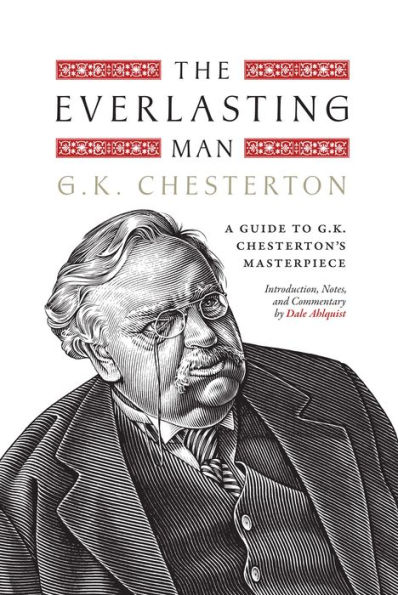 The Everlasting Man: A Guide to G.K. Chesterton's Masterpiece by Dale ...