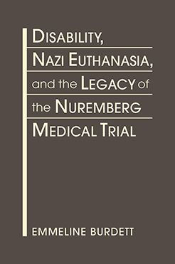 Disability, Nazi Euthanasia, and the Legacy of the Nuremberg Medical ...