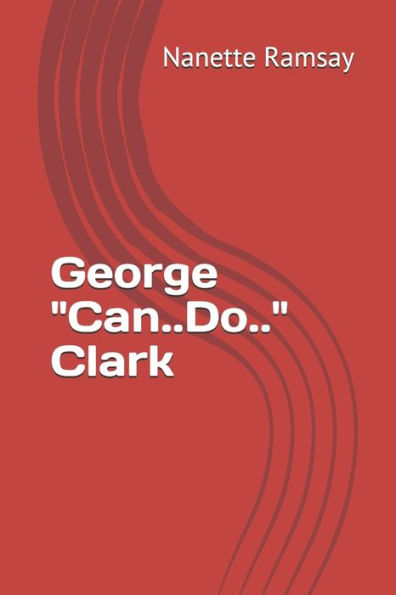 George "Can...Do" Clark by Nanette Ramsay, Paperback | Barnes & Noble®