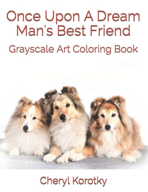 Once Upon A Dream Man's Best Friend: Grayscale Art Coloring Book by ...