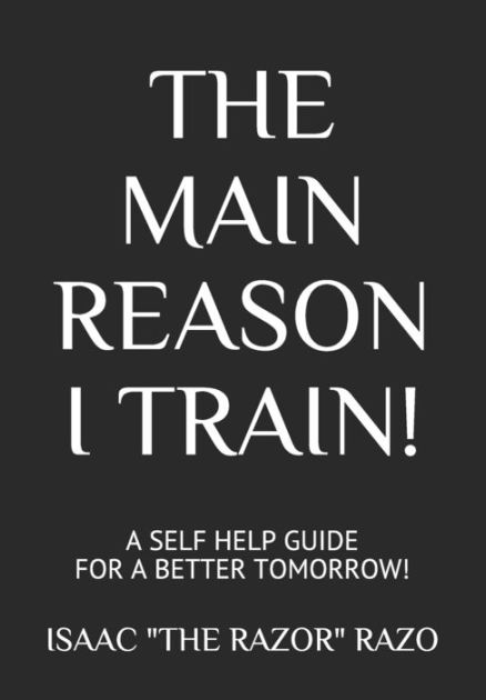The Main Reason I Train! by Isaac the Razor Razo, Paperback | Barnes ...