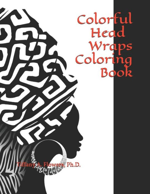 Colorful Head Wraps Coloring Book by Tiffany A. Flowers Ph.D ...