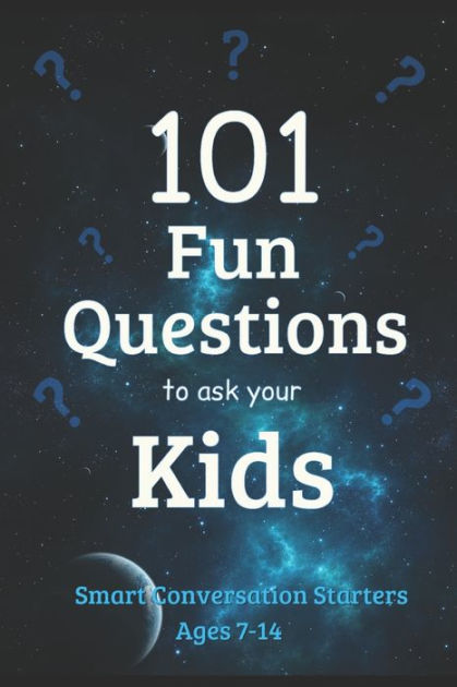 101 Fun Questions to Ask Your Kids: Smart & Silly Conversation Starters ...