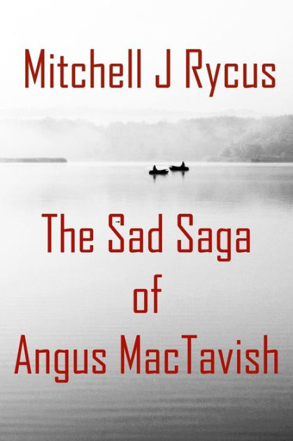 The Sad Saga of Angus MacTavish by Mitchell J. Rycus, Paperback ...