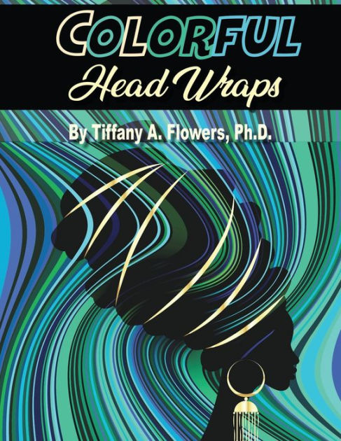 Colorful Head Wraps by Tiffany A. Flowers Ph.D., Paperback | Barnes ...