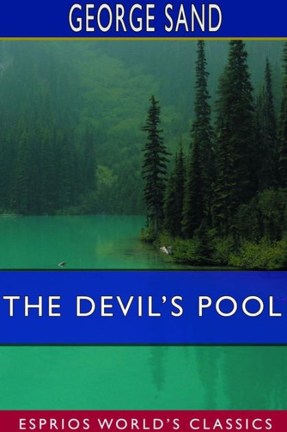 The Devil's Pool (Esprios Classics): Translated by George B. Ives ...