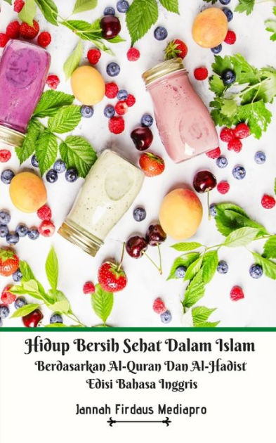 Hidup Bersih Sehat Dalam Islam Berdasarkan Al-Quran Dan Al-Hadist Edisi ...