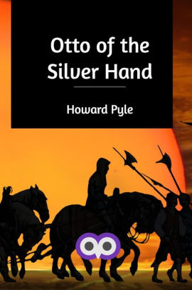 Otto of the Silver Hand by Howard Pyle, Paperback | Barnes & Noble®
