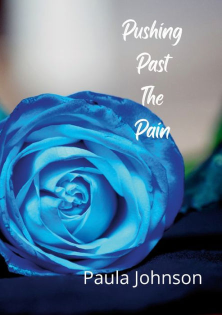 Pushing Past The Pain by Paula Johnson, Paperback | Barnes & Noble®