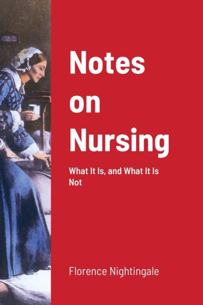 Notes on Nursing: What It Is, and What It Is Not by Florence ...