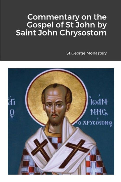 Commentary on the Gospel of St John by Saint John Chrysostom by St ...