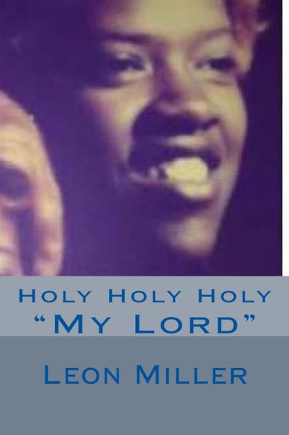 Holy Holy Holy by Leon Miller, Paperback | Barnes & Noble®