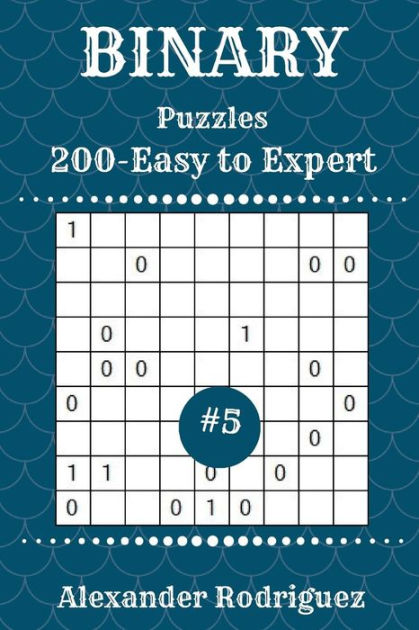 Binary Puzzles - 200 Easy to Expert 9x9 vol. 5 by Alexander Rodriguez ...