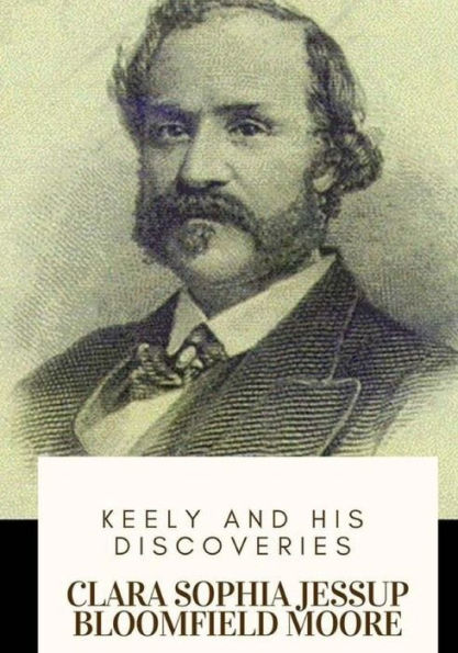 Keely and His Discoveries by Clara Sophia Jessup Bloomfield Moore, Paperback | Barnes & Noble®