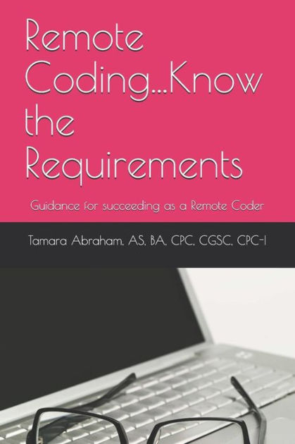 Remote Coding...Know the Requirements: Guidance for succeeding as a ...