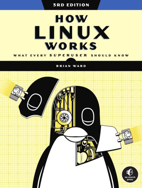 How Linux Works, 3rd Edition: What Every Superuser Should Know by Brian ...