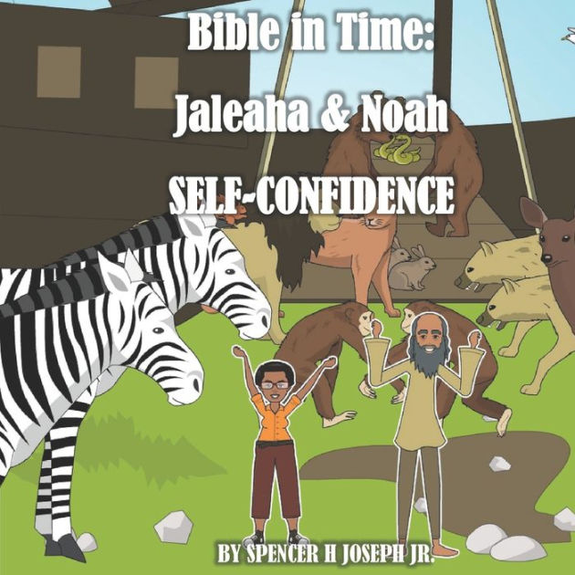 Bible in Time: Jaleaha & Noah: Self-Confidence by Spencer H Joseph Jr ...