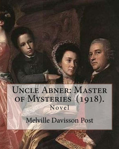 Uncle Abner: Master of Mysteries (1918). By: Melville Davisson Post ...