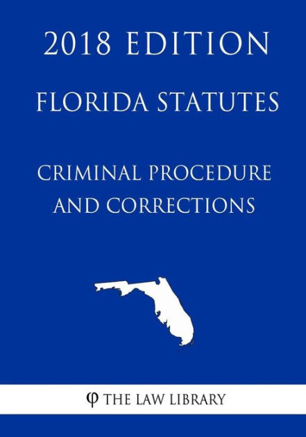 Florida Statutes - Criminal Procedure and Corrections (2018 Edition) by ...