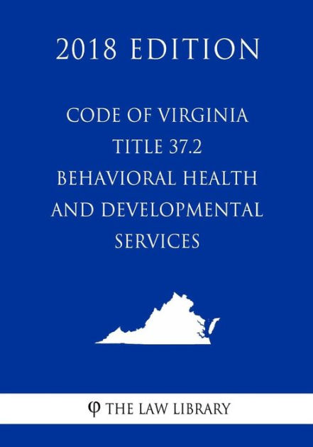 Code of Virginia - Title 37.2 - Behavioral Health and Developmental ...